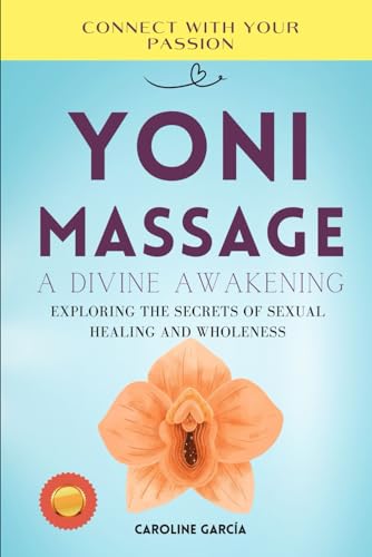 Yoni Massage A Divine Awakening Exploring The Secrets Of Sexual