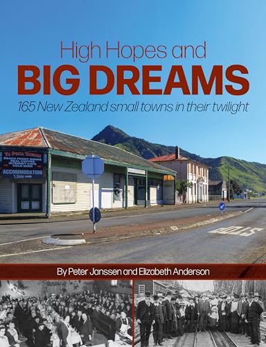 High Hopes and Big Dreams: 165 New Zealand Small Towns in their ...