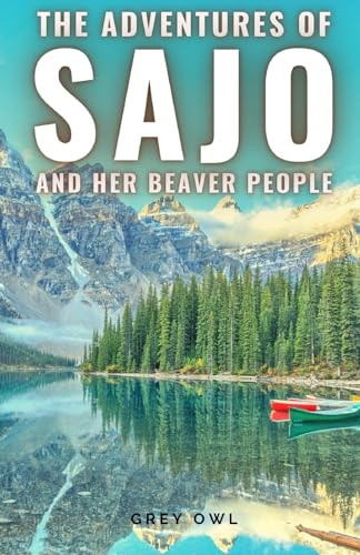 The adventures of Sajo and her beaver people by Grey Owl | Goodreads
