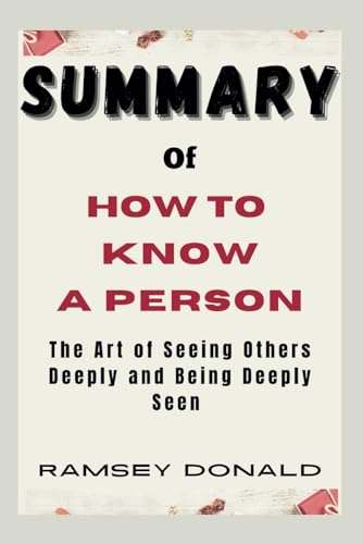 SUMMARY OF HOW TO KNOW A PERSON: The Art of Seeing Others Deeply and ...