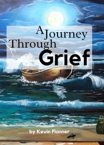 A Journey through Grief by Kevin Flanner | Goodreads