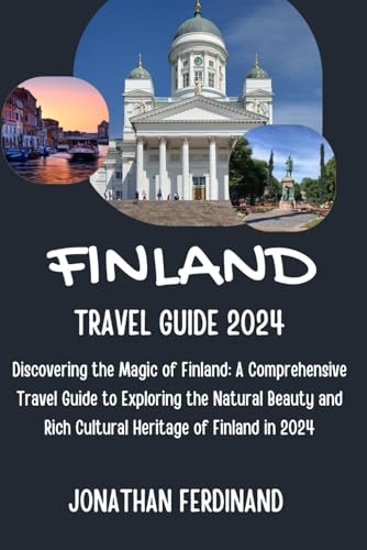 FINLAND TRAVEL GUIDE 2024: Discovering the Magic of Finland: A ...