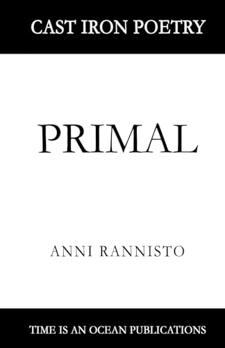 PRIMAL: Cast Iron Poetry by Anni Rannisto | Goodreads