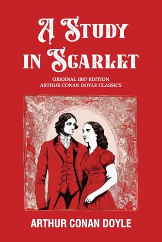 A Study in Scarlet: Original 1887 Edition Arthur Conan Doyle Classics ...