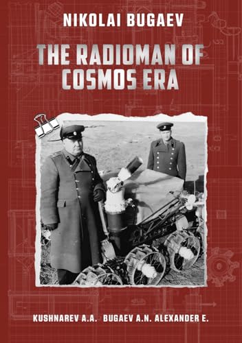 Nikolai Bugaev: The Radioman of Cosmos Era by Alexander Bugaev | Goodreads