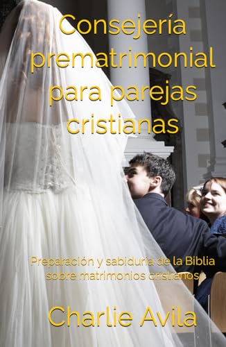 Consejería prematrimonial para parejas cristianas: Preparación y ...
