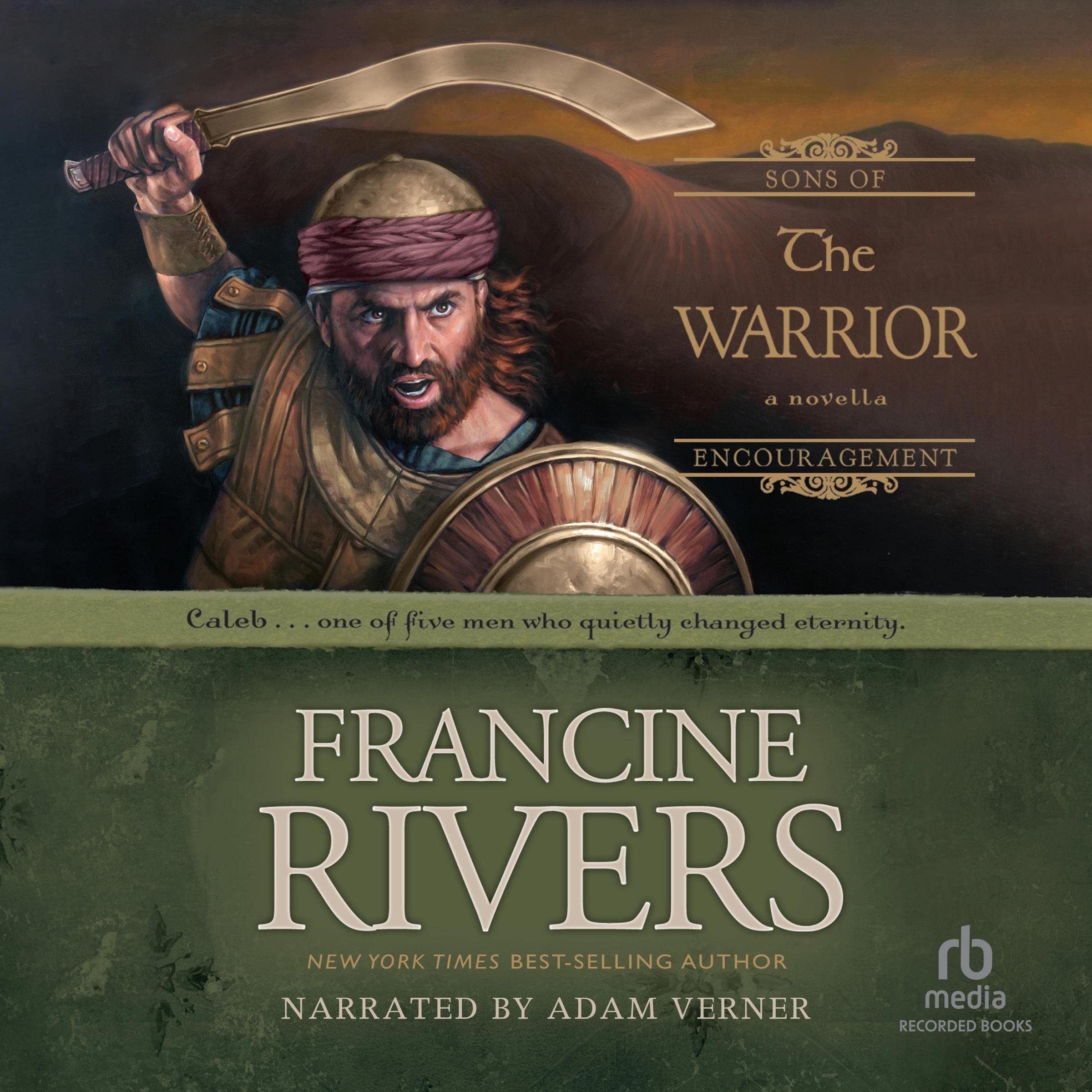 The Warrior: Caleb: Sons of Encouragement, Book 2 by Francine Rivers | Goodreads