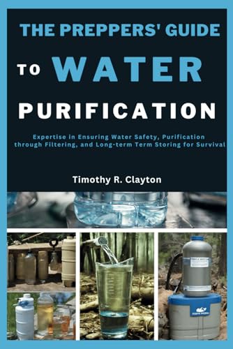 THE PREPPERS' GUIDE TO WATER PURIFICATION: Expertise in Ensuring Water ...