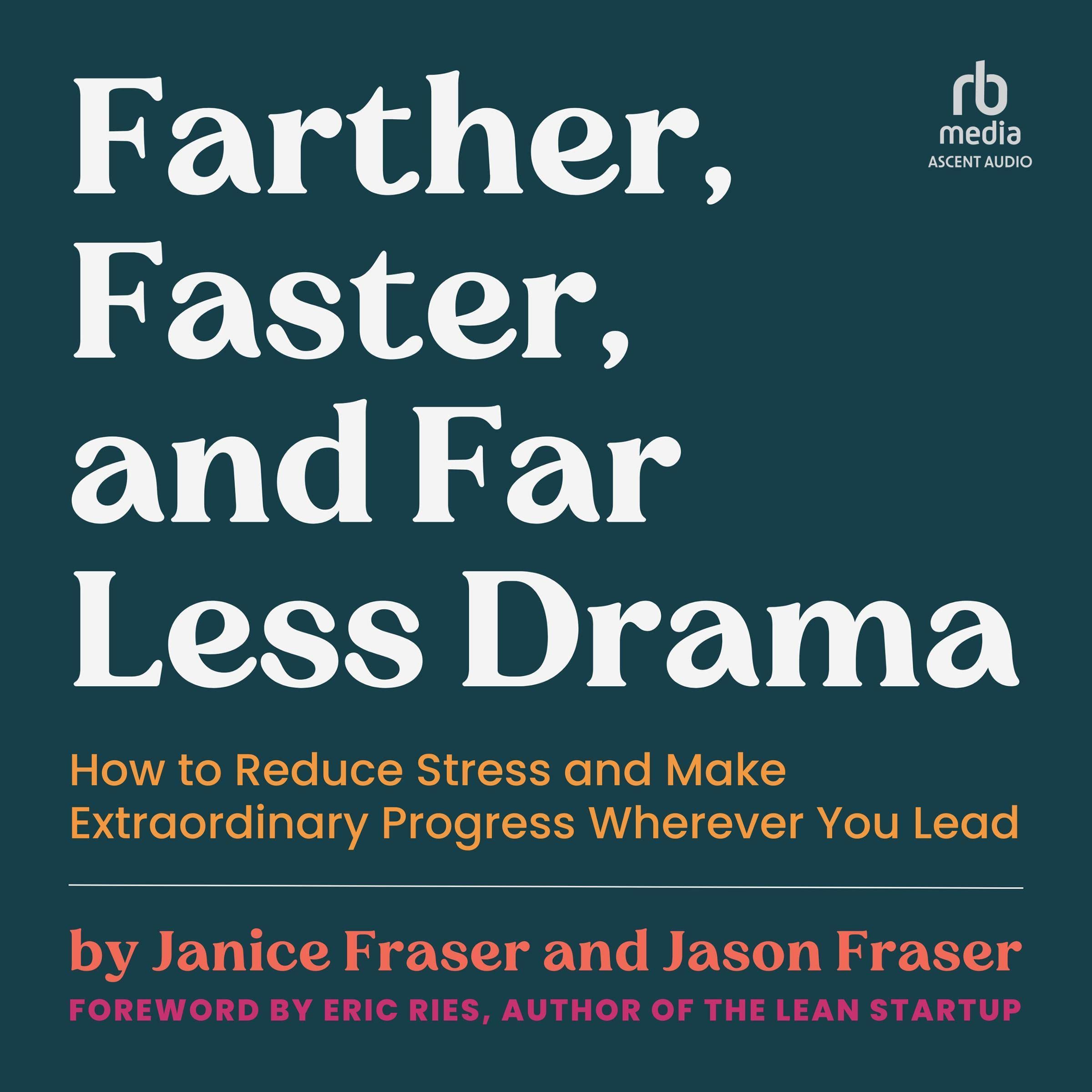 Farther, Faster, and Far Less Drama: How to Reduce Stress and Make ...
