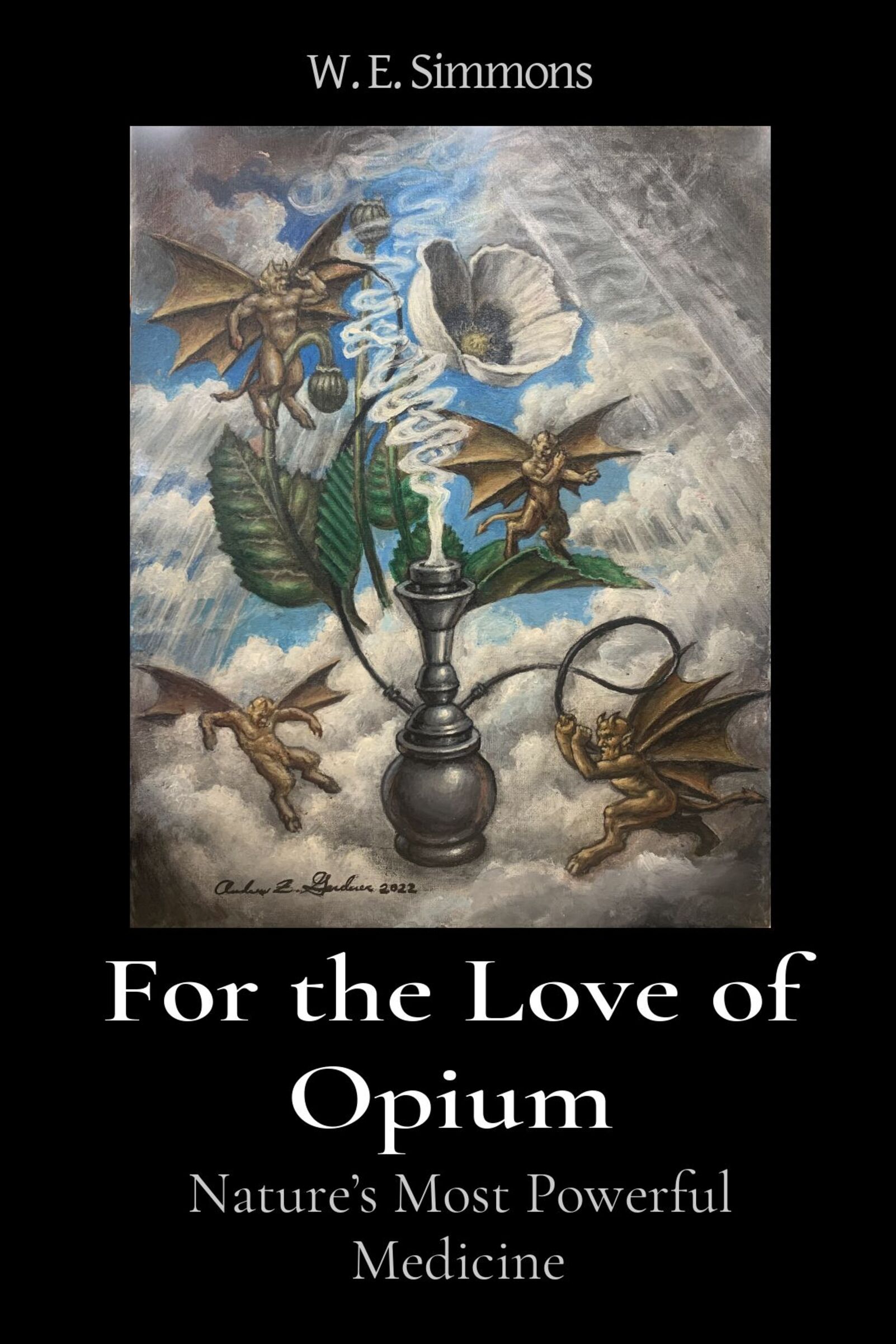 For the Love of Opium: Nature's Most Powerful Medicine by W.E. Simmons ...
