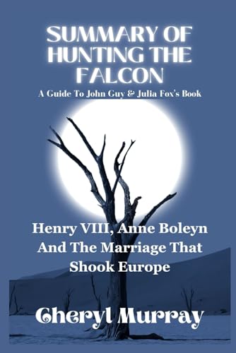 SUMMARY AND ANALYSIS OF John Guy & Julia Fox's Book HUNTING THE FALCON ...