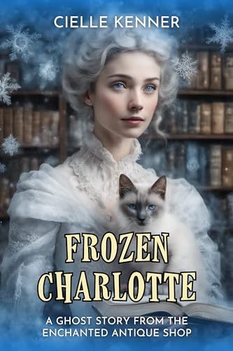 Frozen Charlotte (Enchanted Antique Shop #7) by Cielle Kenner | Goodreads