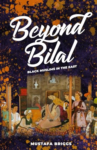 Beyond Bilal: Black Muslims in the East by Mustafa Briggs | Goodreads