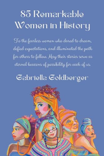 85 Remarkable Women in History by Gabriella Goldberger | Goodreads