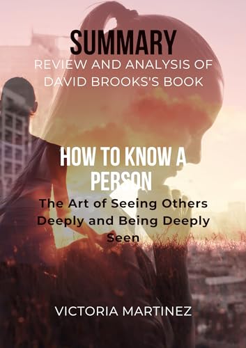 Summary of How to Know a Person By David Brooks: The Art of Seeing ...