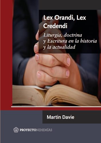 Lex orandi, lex credendi: Liturgia, doctrina y Escritura en la historia ...