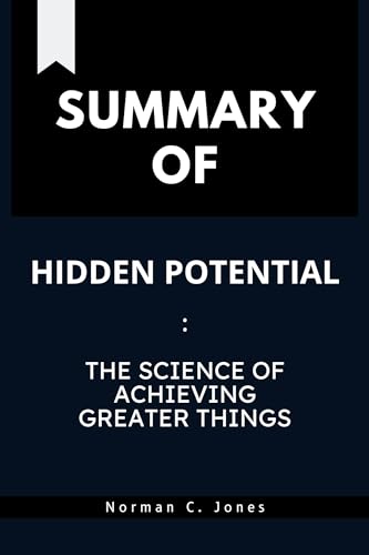 Summary of Hidden Potential: The Science of Achieving Greater Things: A ...