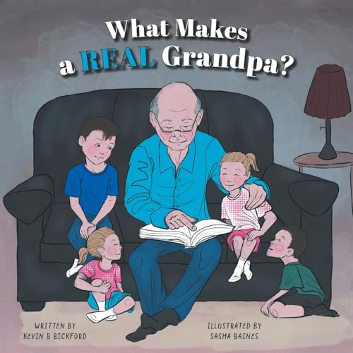 What Makes a Real Grandpa? by Kevin B Bickford | Goodreads