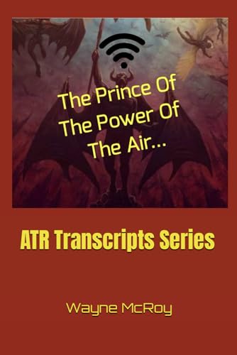 The Prince Of The Power Of The Air...: ATR Transcripts Series by Wayne ...