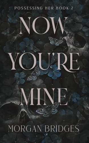 Now You're Mine (Possessing Her) by Morgan Bridges | Goodreads