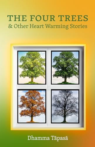 The Four Trees: & Other Heart Warming Stories by Dhamma Tapasa | Goodreads