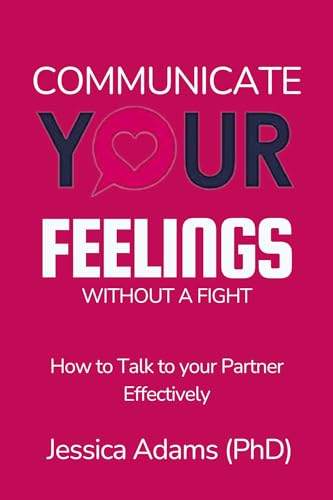 Communicate Your Feelings Without A Fight: How to Talk to Your partner ...