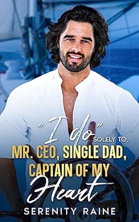 "I do" solely to, Mr. CEO, Single Dad, Captain of My Heart by Serenity ...