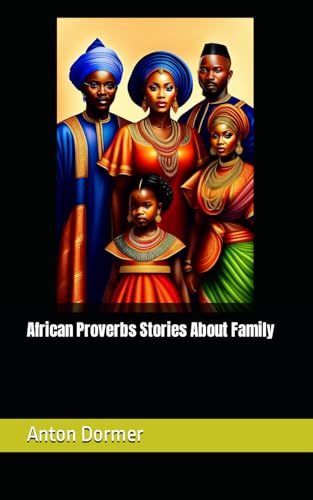 African Proverbs Stories About Family Book 4 by Dr. Anton Dormer ...