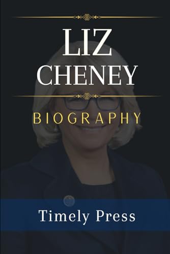 Liz Cheney Book: True Guide to Liz Cheney Biography by Timely Press | Goodreads