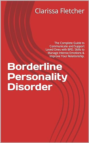 Borderline Personality Disorder: The Complete Guide to Communicate and ...