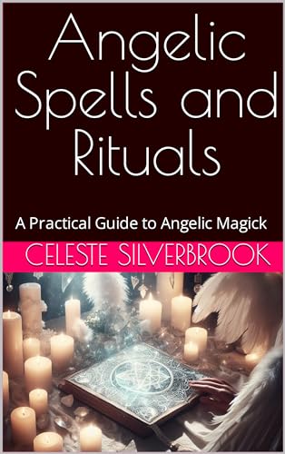 Angelic Spells and Rituals: A Practical Guide to Angelic Magick by ...