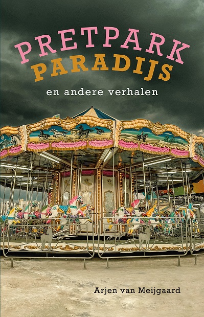 Pretpark Paradijs en andere verhalen by Arjen van Meijgaard | Goodreads