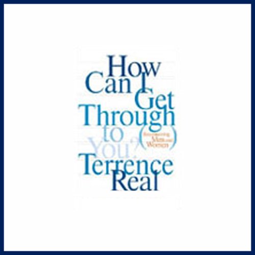 How Can I Get Through to You? Reconnecting Men and Women by Terrence ...