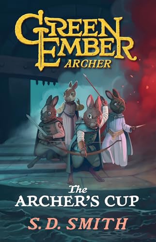 The Archer's Cup (Green Ember Archer, #3) by S.D. Smith | Goodreads