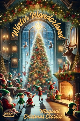Winter Wonderland: Magical Christmas Stories by William Frostwood ...