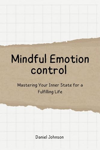 Mindful Emotion control : Mastering Your Inner State for a Fulfilling ...