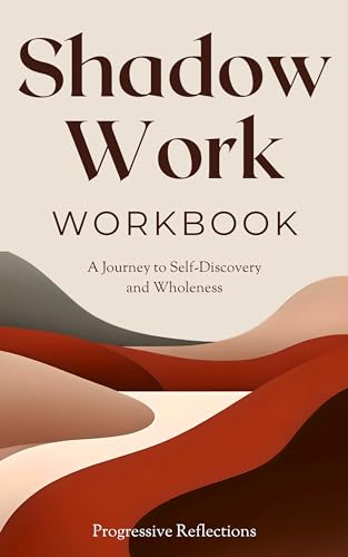 Shadow Work Workbook: A Journey to Self-Discovery and Wholeness by Progressive Reflections ...