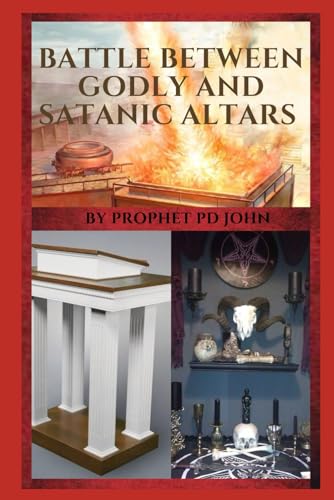 Battle Between Godly and Satanic Altars by Prophet pd John | Goodreads