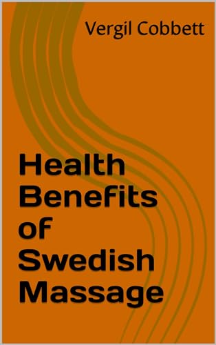 Health Benefits of Swedish Massage by Vergil Cobbett | Goodreads
