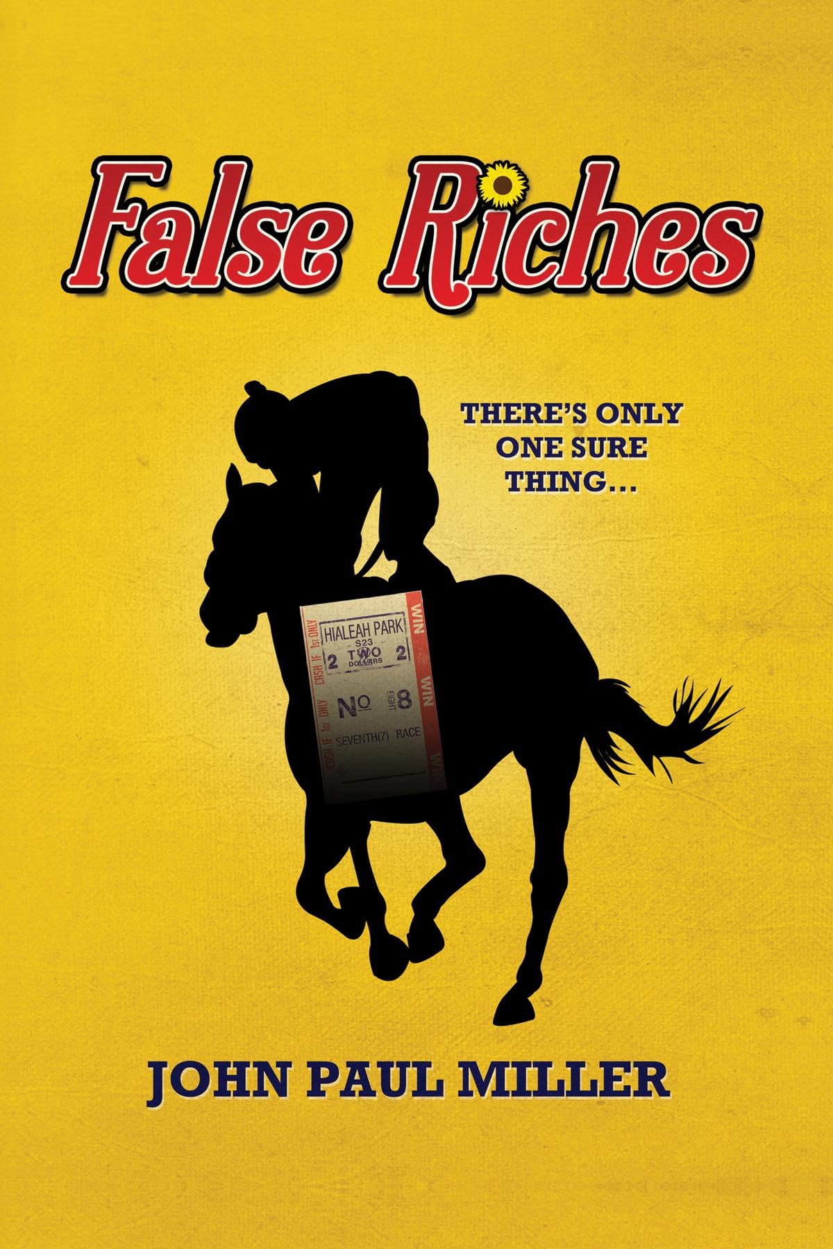 False Riches: There's only one sure thing... by John Paul Miller ...