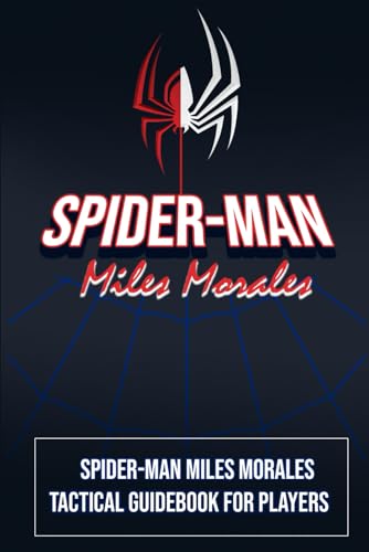 Spider-Man Miles Morales Tactical Guidebook for Players: [UPDATED AND ...