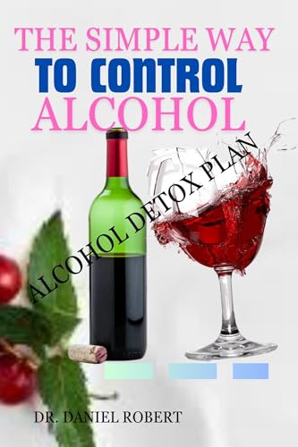 The Simple Way To Control Alcohol: Alcohol Detox Plan, How to Be a ...