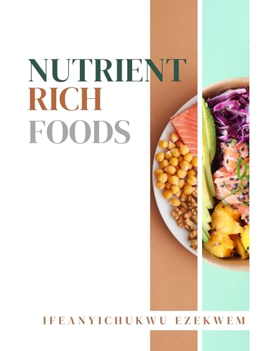 Nutrient Rich Foods by Ifeanyichukwu Ezekwem | Goodreads
