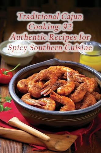 Traditional Cajun Cooking: 92 Authentic Recipes for Spicy Southern ...