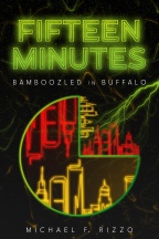 Fifteen Minutes: Bamboozled in Buffalo by Michael F. Rizzo | Goodreads