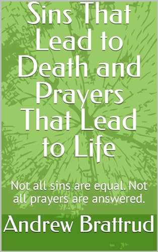 Sins That Lead to Death and Prayers That Lead to Life: Not all sins are ...