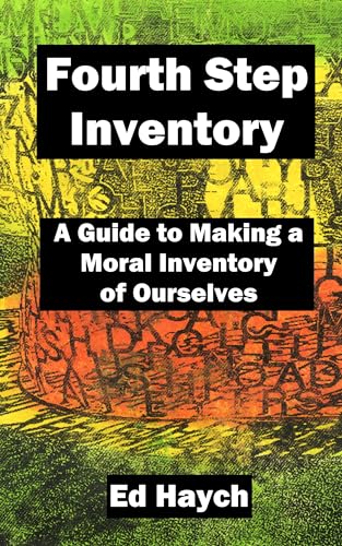 Fourth Step Inventory: A Guide to Making a Moral Inventory of Ourselves ...