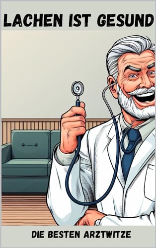 Lachen ist Gesund – Die besten Arztwitze: Das perfekte Geschenk für ...