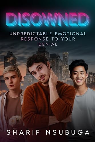 DISOWNED: UNPREDICTABLE EMOTIONAL RESPONSE TO YOUR DENIAL by Sharif ...