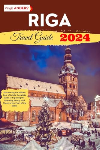 Riga Travel Guide 2024: Discovering the Hidden Gem of Latvia: Complete ...